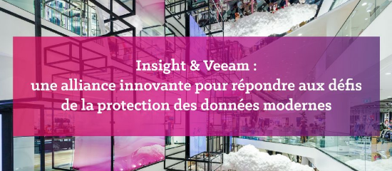 Insight & Veeam : une alliance innovante pour répondre aux défis de la ...
